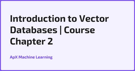 Introduction To Vector Databases Course Chapter 2
