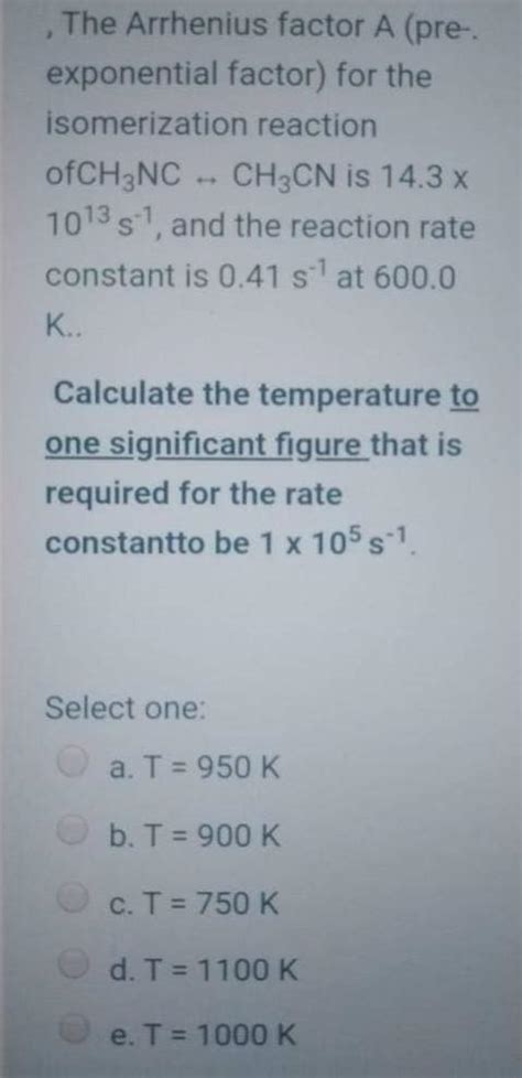 Solved The Arrhenius Factor A Pre Exponential Factor For