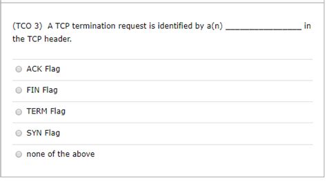 Solved Tco 3 A Tcp Termination Request Is Identified By