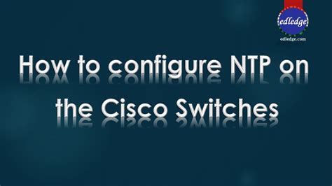 How To Configure Ntp On The Cisco Switches Youtube