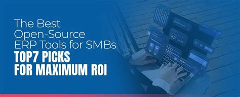 Open Source Erp Tools Top 7 Picks For Smbs To Maximize Roi