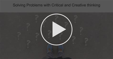 Why Do You Need To Focus On Solving Problems Solving Problems With Creative And Critical
