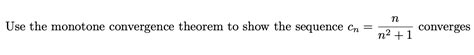 Solved Use The Monotone Convergence Theorem To Show The Chegg