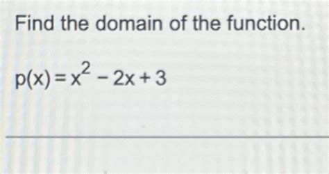 solved find the domain of the function p x x2 2x 3