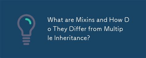 什麼是 Mixins 以及它們與多重繼承有何不同？ Python教學 Php中文網