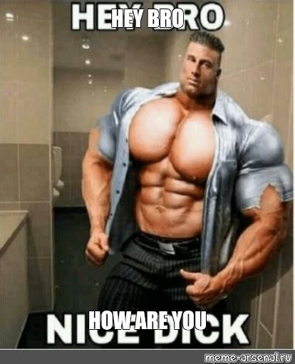 Meme Hey Bro How Are You All Templates Meme