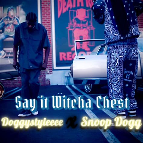 Stream Doggystyleeee X Snoop Dogg Say It Witcha Chest By V̛͚À͖l͈͑ ͈̈Ḋ