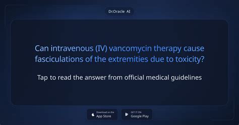 Can Intravenous Iv Vancomycin Therapy Cause Fasciculations Of The Extremities Due To Toxicity