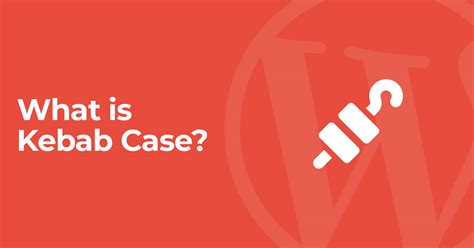 Kebab Case What It Is And How It Works