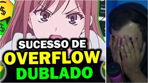 Overflow Dublado Foi Um Sucesso Na Anime Onegai Brasil React Da Live