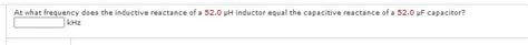 Solved At What Frequency Does The Inductive Reactance Of A Chegg