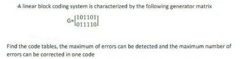Solved A Linear Block Coding System Is Characterized By The