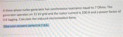 solved a three phase turbo generator has a synchronous reactance equal