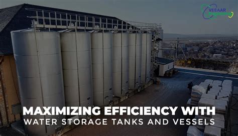 Maximizing Efficiency With Water Storage Tanks And Vessels