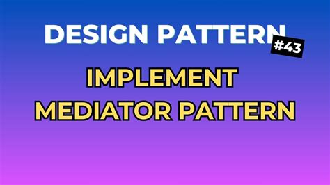 4 Bước Đơn Giản Để Implement Mediator Pattern Design Pattern Tập 43 Ngồi Ngẫm Code Youtube