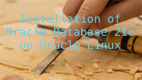 Installation Of Oracle Database 21c On Oracle Linux