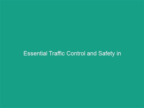 Essential Traffic Control And Safety In Construction Work Zones Avoid Risks Safety Notes