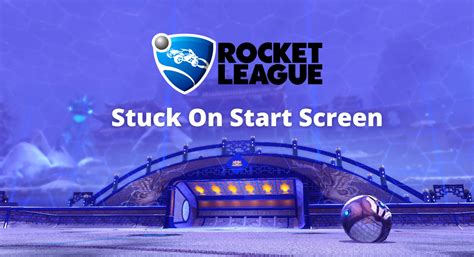 Rocket League Stuck On Start Screen How To Fix It Quickly