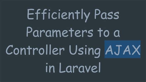 Efficiently Pass Parameters To A Controller Using Ajax In Laravel Youtube