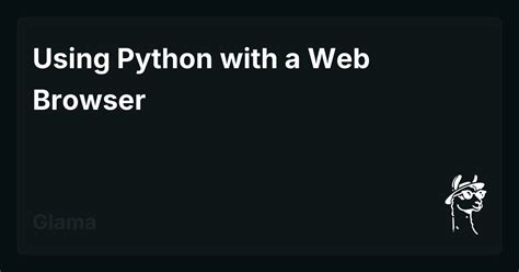 Using Python With A Web Browser Glama