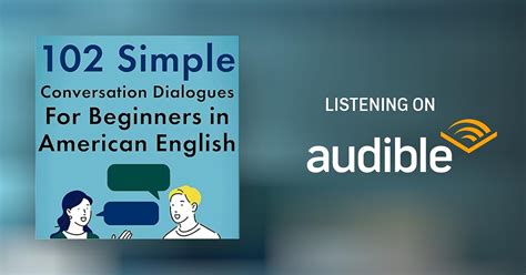102 Simple English Conversation Dialogues For Beginners In American English Audiobook Free