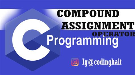 Lecture 18 C Compound Assignment Coding Halt