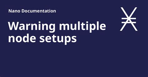 Warning Multiple Node Setups Nano Documentation