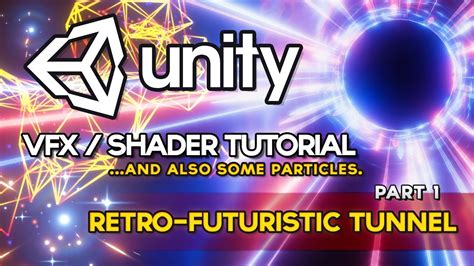 Unity Vfx Shader Tunnel Wparticles Tutorial Part 1 Overview