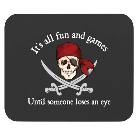 Pirate All Fun And Games Until Someone Loses An Eye Mouse Pads Sold