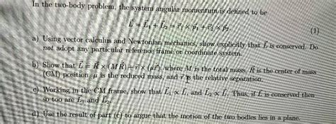 Solved In The Two Body Problem The System Angular Momentum Chegg