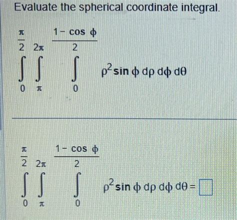 Solved Evaluate The Spherical Coordinate Integral