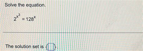 Solved Solve The Equation 2x3 128xthe Solution Set Is { }