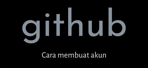 Cara Membuat Akun Di Repository Github By Widodo Etch Oct 2023