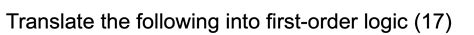 Solved Translate The Following Into First Order Logic 17