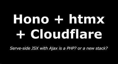Hono Htmx Cloudflare Is A New Stack Rfrontend