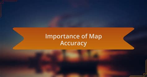 How I Maintain Map Accuracy •