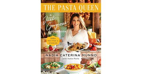 The Pasta Queen A Just Gorgeous Cookbook 100 Recipes And Stories By