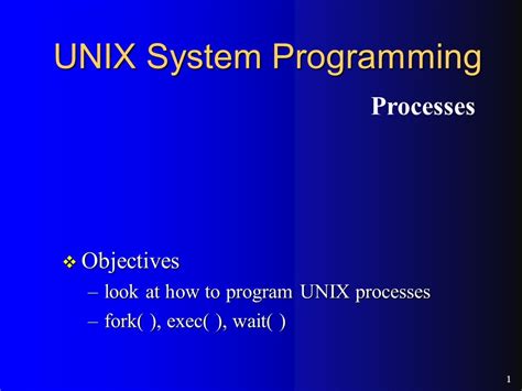 1 Unix System Programming V Objectives Look At How To Program Unix