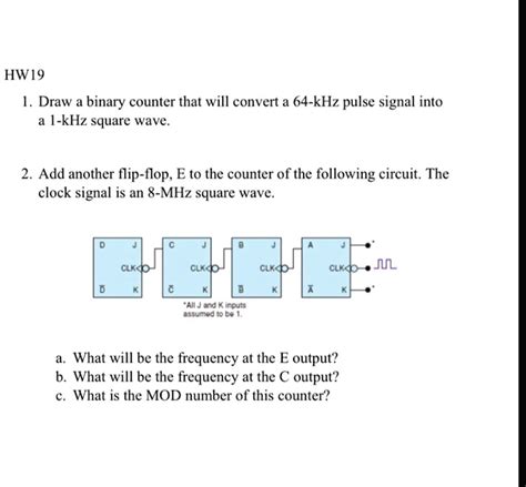hw19 1 draw a binary counter that will convert a 64 khz pulse signal into a 1 khz square wave
