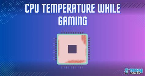 Cpu Temperature While Gaming Extensive Guide Tech4gamers