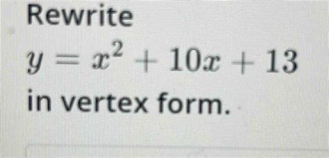 Solved Rewrite Yx210x13 In Vertex Form Math