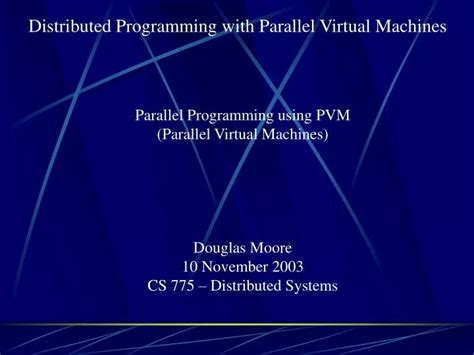 Ppt Parallel Programming Using Pvm Parallel Virtual Machines Douglas Moore 10 November 2003