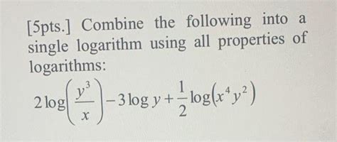 Solved 5pts Combine The Following Into A Single Logarithm