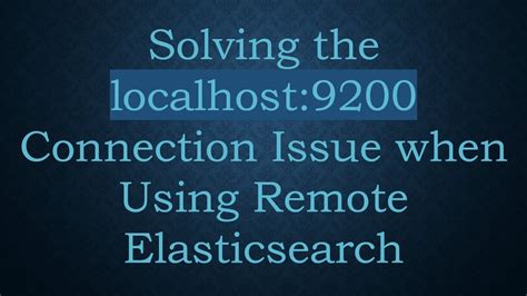 Solving The Localhost9200 Connection Issue When Using Remote