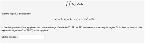 Solved 7xy² dx dy over the region D bounded by xy 1 Chegg com