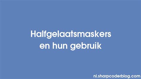 Halfgelaatsmaskers En Hun Gebruik Sharp Coder Blog
