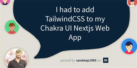 I Had To Add Tailwindcss To My Chakra Ui Nextjs Web App Indie Hackers