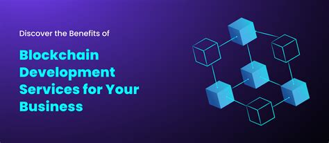 Benefits Of Blockchain Development For Your Business