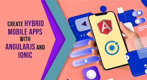 How To Build Hybrid Mobile Apps With AngularJS Ionic