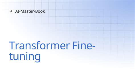 Transformer Fine Tuning Ai Master Book